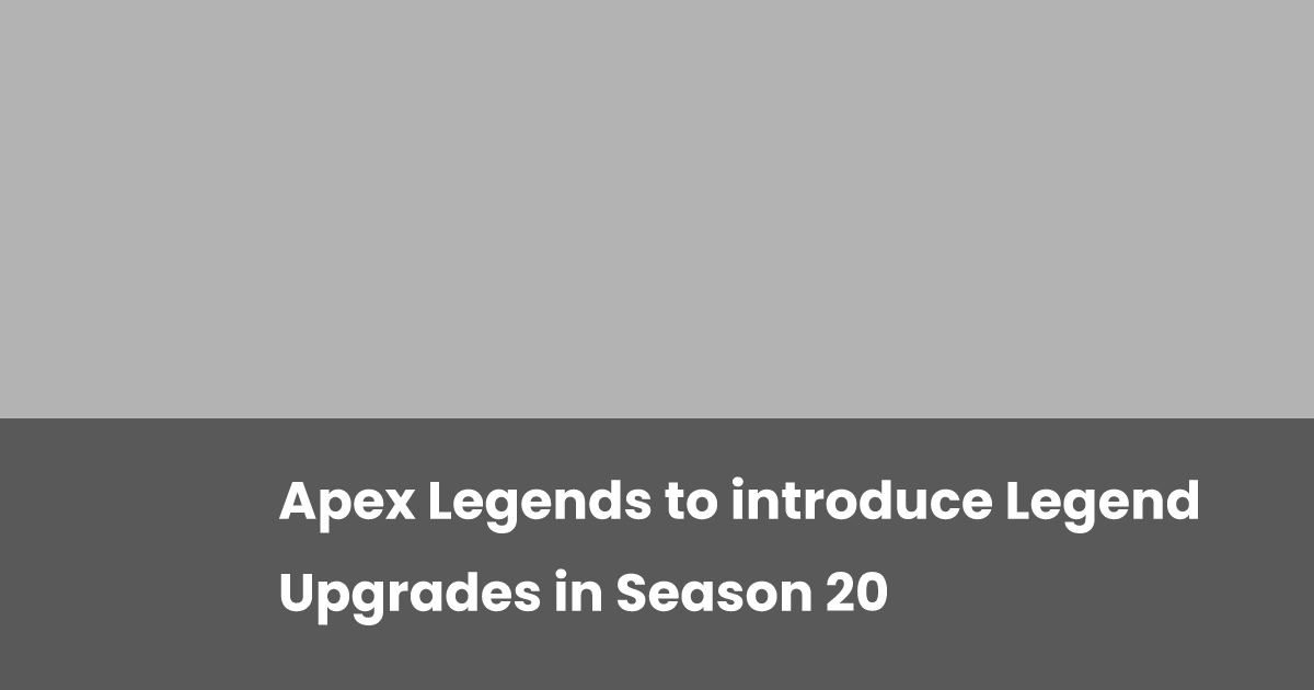 Apex Legends to introduce Legend Upgrades in Season 20 | esports.gg