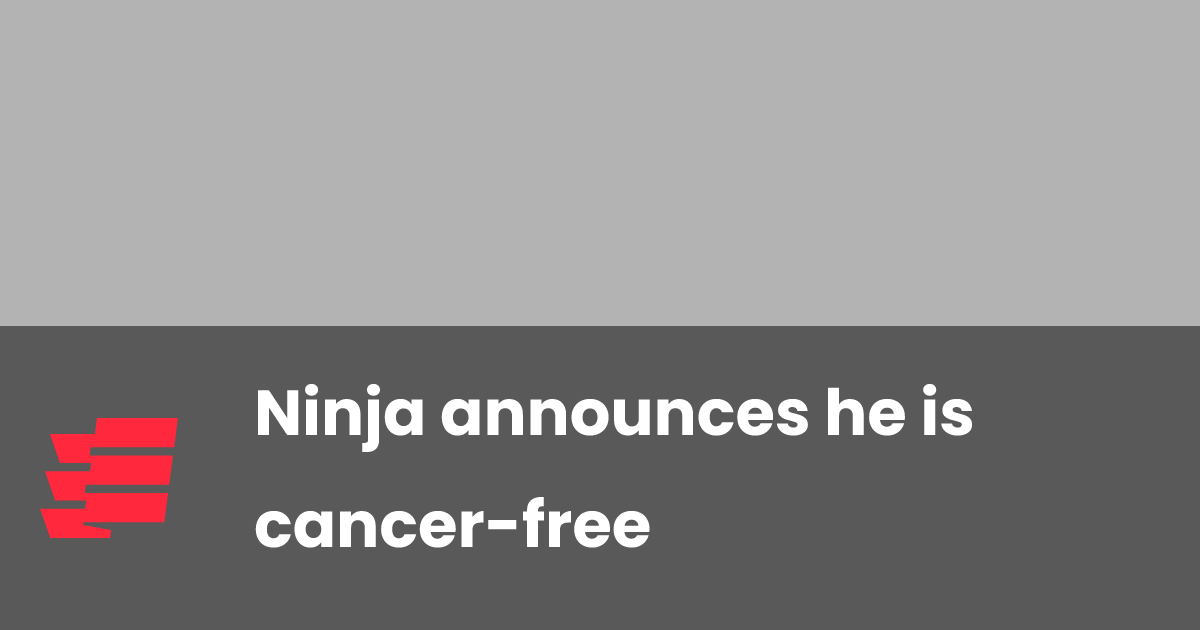 Ninja announces he is cancer-free | esports.gg