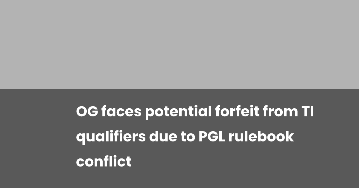 OG faces potential forfeit from TI qualifiers due to PGL rulebook conflict | esports.gg